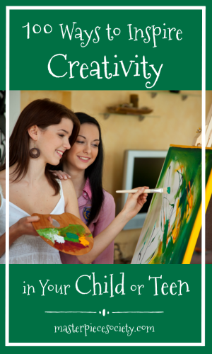 100 Ways to Inspire Creativity in Your Child or Teen - Masterpiece Society