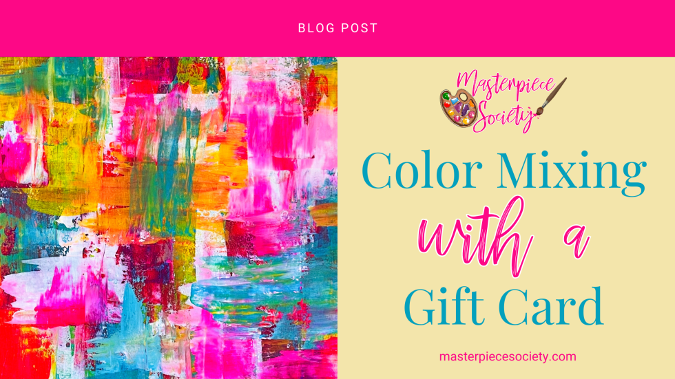 Color Mixing with a Gift Card - Masterpiece Society